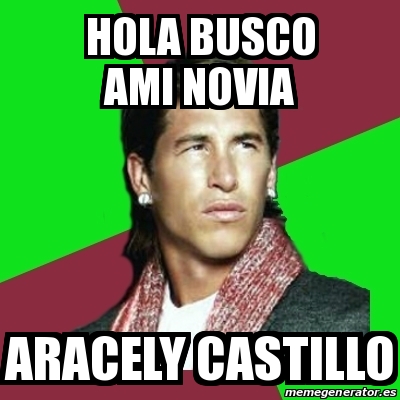 Meme Sergio Ramos - hola busco ami novia aracely castillo - 20822123