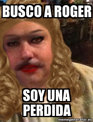 Meme Personalizado - Busco a Roger Soy una perdida - 20823100
