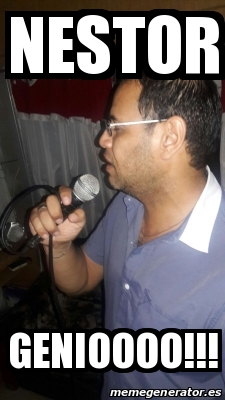 Meme Personalizado - nestor genioooo!!! - 20823230