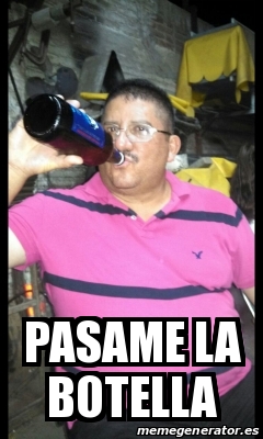 Meme Personalizado - Pasame la botella - 20824209