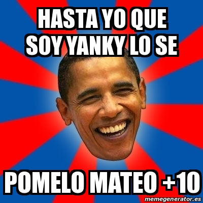 Meme Obama - Hasta yo que soy yanky lo se Pomelo Mateo +10 - 20824590