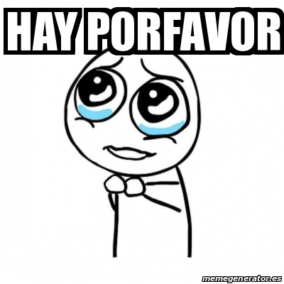 Meme Por favor - hay porfavor - 20826656