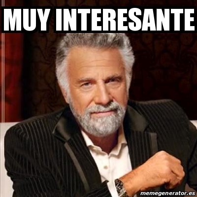 Meme Most interesting man - muy interesante - 20830280