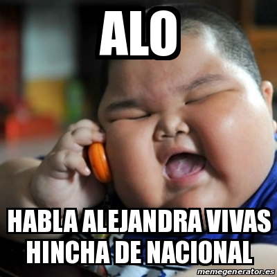 Meme fat chinese kid - Alo Habla Alejandra vivas hincha de nacional ...