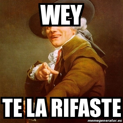 Meme Joseph Ducreux - wey te la rifaste - 20838050