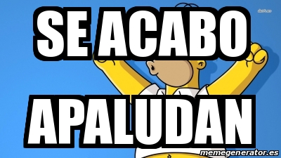 Meme Personalizado - se acabo apaludan - 20838861