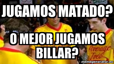 Meme Personalizado - jugamos matado? o mejor jugamos billar? - 20839088