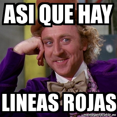 Meme Willy Wonka - Asi que hay lineas rojas - 20839277