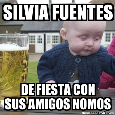 Meme Drunk Baby - Silvia fuentes De fiesta con sus amigos nomos - 20839923