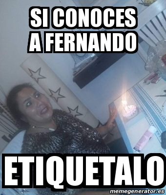 Meme Personalizado - Si conoces a Fernando Etiquetalo - 20840818