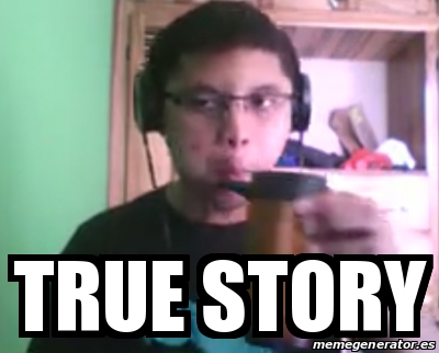 Meme Personalizado - true story - 20841369