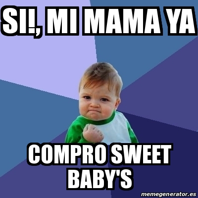 Meme Bebe Exitoso - si!, mi mama ya compro sweet baby's - 20841810