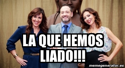 Meme Personalizado - La que hemos liado!!! - 20843336