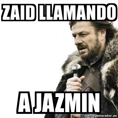 Meme Prepare Yourself - Zaid llamando A jazmin - 20847938