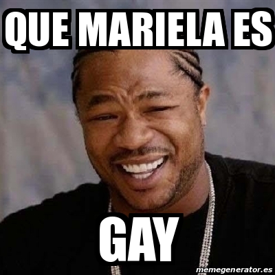 Meme Yo Dawg - Que Mariela es Gay - 20851687