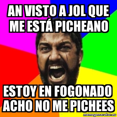 Meme Sparta - an visto a Jol que me estÃ¡ picheano Estoy en fogonado ...