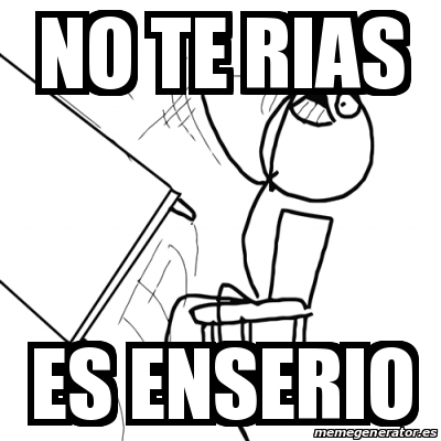 Meme Desk Flip Rage Guy - no te rias es enserio - 20856743