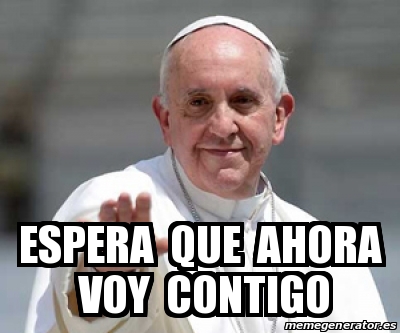 Meme Personalizado - espera que ahora voy contigo - 20857229