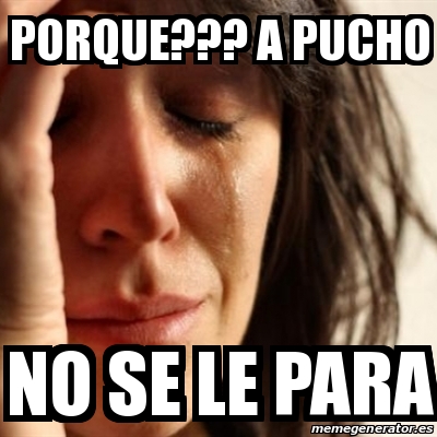 Meme Problems - Porque??? a pucho No se le para - 20857902