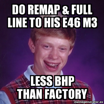 Meme Bad Luck Brian - Do remap & full line to his e46 M3 Less bhp than ...