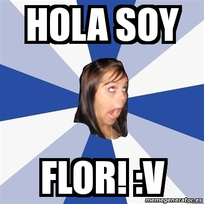 Meme Annoying Facebook Girl - hola soy flor! :v - 20869827