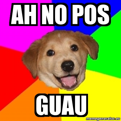 Meme Advice Dog - Ah no pos GUAU - 20873070