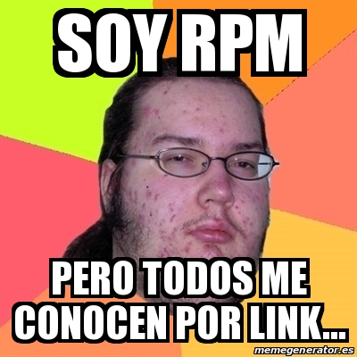 Meme Friki - SOY RPM PERO TODOS ME CONOCEN POR LINK... - 20876438