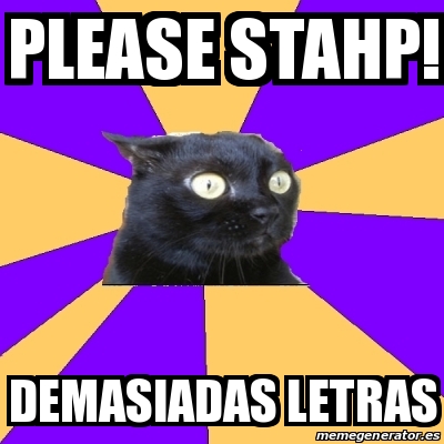 Meme Anxiety Cat - PLEASE STAHP! demasiadas letras - 20878069