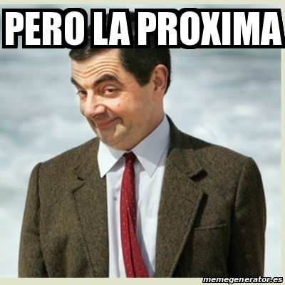 Meme Mr Bean - pero la proxima - 20878803