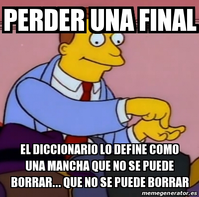 Meme Personalizado - perder una final El diccionario lo define como una ...