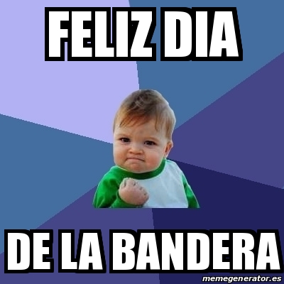 Meme Bebe Exitoso - feliz dia de la bandera - 20882448