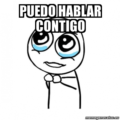 Meme Por favor - PUEDO HABLAR CONTIGO - 20886899
