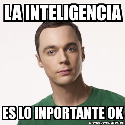 Meme Sheldon Cooper - la inteligencia es lo inportante ok - 20891594