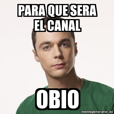 Meme Sheldon Cooper - para que sera el canal obio - 20892369