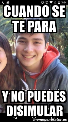Meme Personalizado - Cuando se te para Y no puedes disimular - 20893816