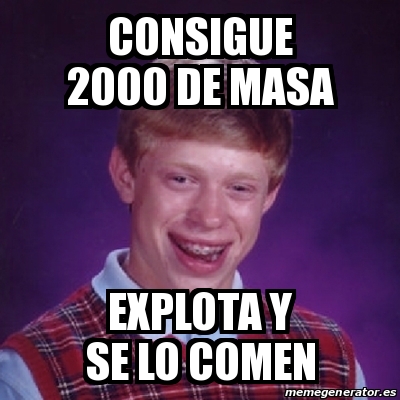 Meme Bad Luck Brian - CONSIGUE 2000 DE MASA eXPLOTA Y SE LO COMEN ...