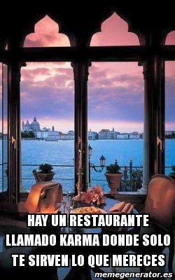Meme Personalizado - hay un restaurante llamado karma donde solo te ...