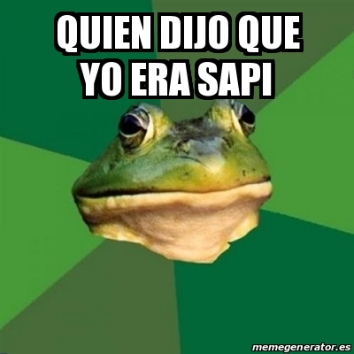 Meme Foul Bachelor Frog - Quien dijo que yo era Sapi - 20894595