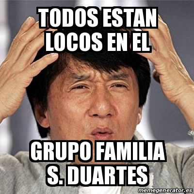 Meme Jackie Chan - Todos estan locos en el Grupo Familia S. Duartes ...