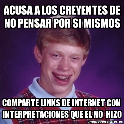 Meme Bad Luck Brian - Acusa a los creyentes de no pensar por si mismos ...