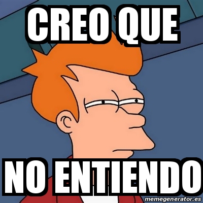 Meme Futurama Fry - creo que no entiendo - 20899783