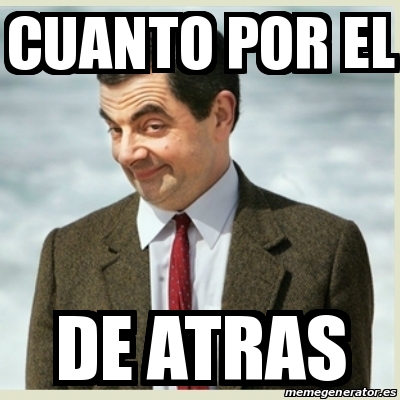 Meme Mr Bean - Cuanto por el De atras - 20092566