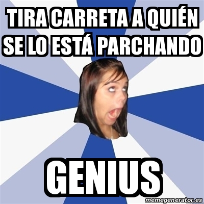 Meme Annoying Facebook Girl - Tira carreta a quiÃ©n se lo estÃ ...
