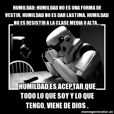 Meme Sad Trooper - HUMILDAD: Humildad no es una forma de vestir ...