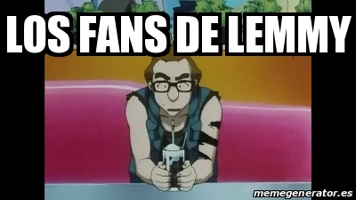 Meme Personalizado - los fans de Lemmy - 20099402