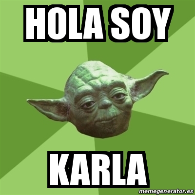 Meme Yoda - Hola soy karla - 20904580