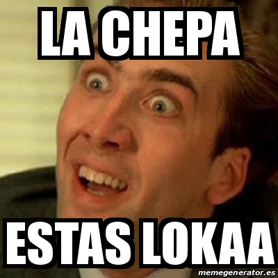Meme No me digas - la chepa estas lokaa - 20910215