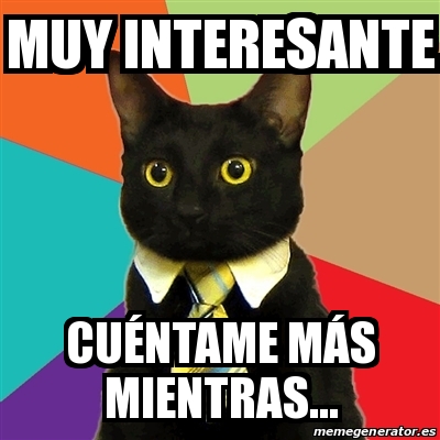 Meme Business Cat - muy interesante cuÃ©ntame mÃ¡s mientras... - 20910422