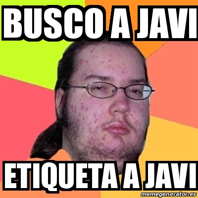 Meme Friki - Busco a javi etiqueta a javi - 20917960