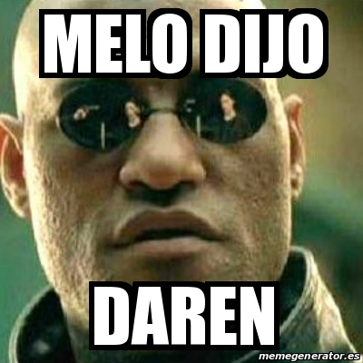 Meme What If I Told You - melo dijo daren - 20927439